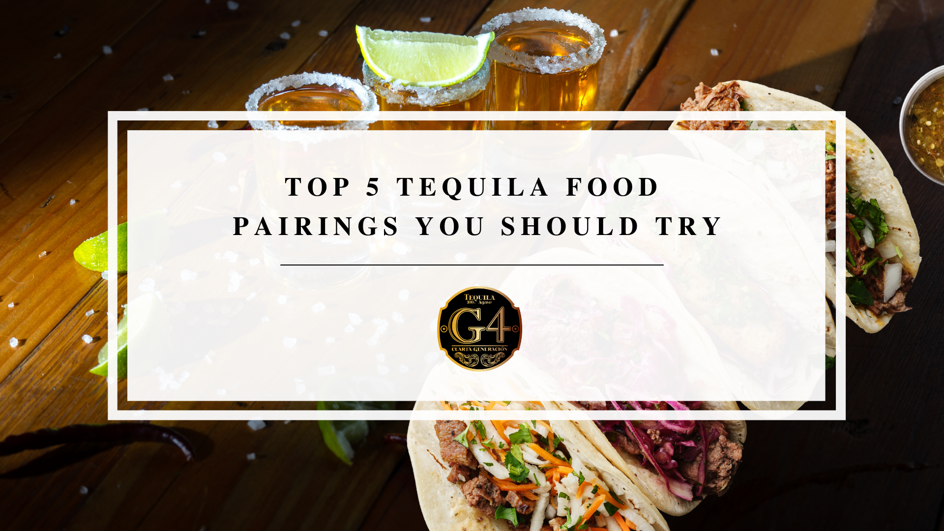 Top Five Tequila Food Pairings You Must Try - G4 Tequila